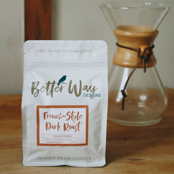 French Style Dark Roast Coffee – Better Way Designs
